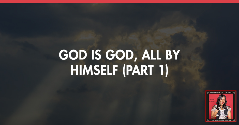 God Is God, All By Himself (Part 1) – www.awowwoman.com
